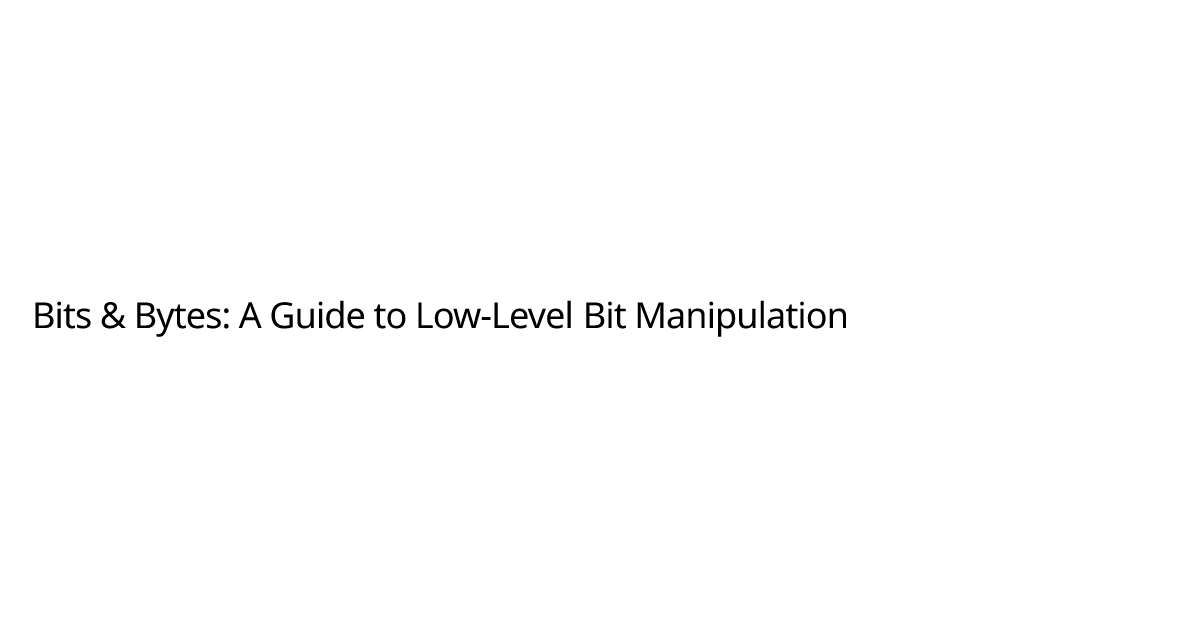 Bits & Bytes: A Guide to Low-Level Bit Manipulation | Ayodeji Akinola